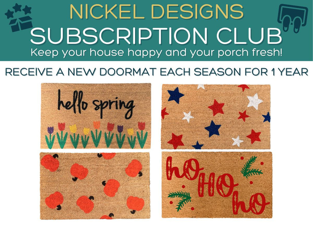 Nickel Designs Doormat Subscription Club - 1 year of doormats!